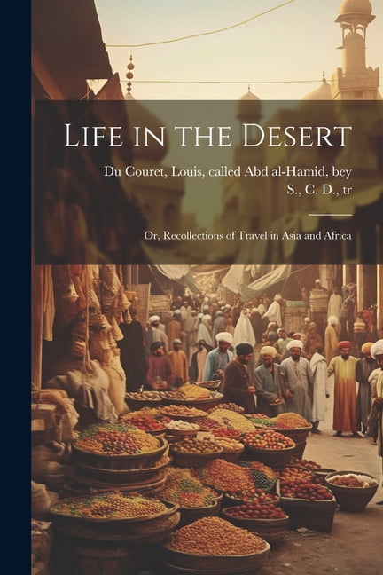 Life in the Desert : Or, Recollections of Travel in Asia and Africa ...