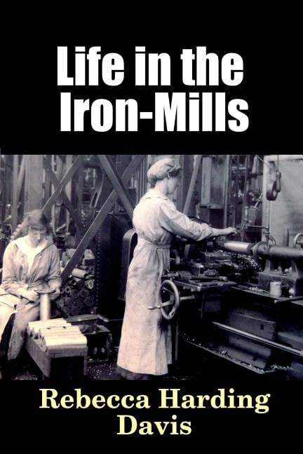 Life in the Iron-Mills (Paperback) - Walmart.com