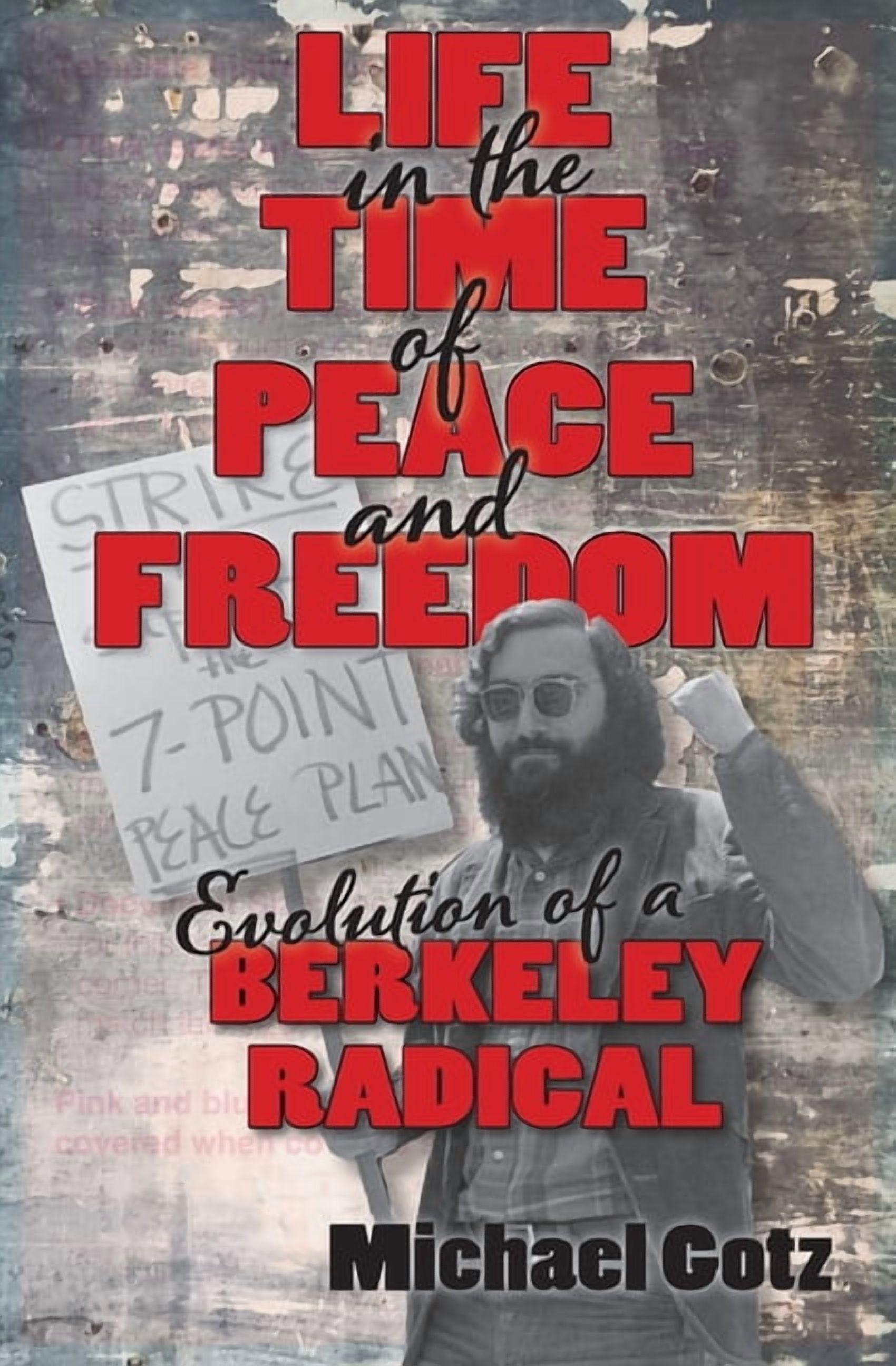 Life in the Time of Peace and Freedom: Evolution of a Berkeley Radical ...
