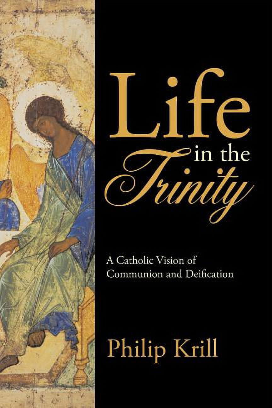 Life in the Trinity: A Catholic Vision of Communion and Deification ...