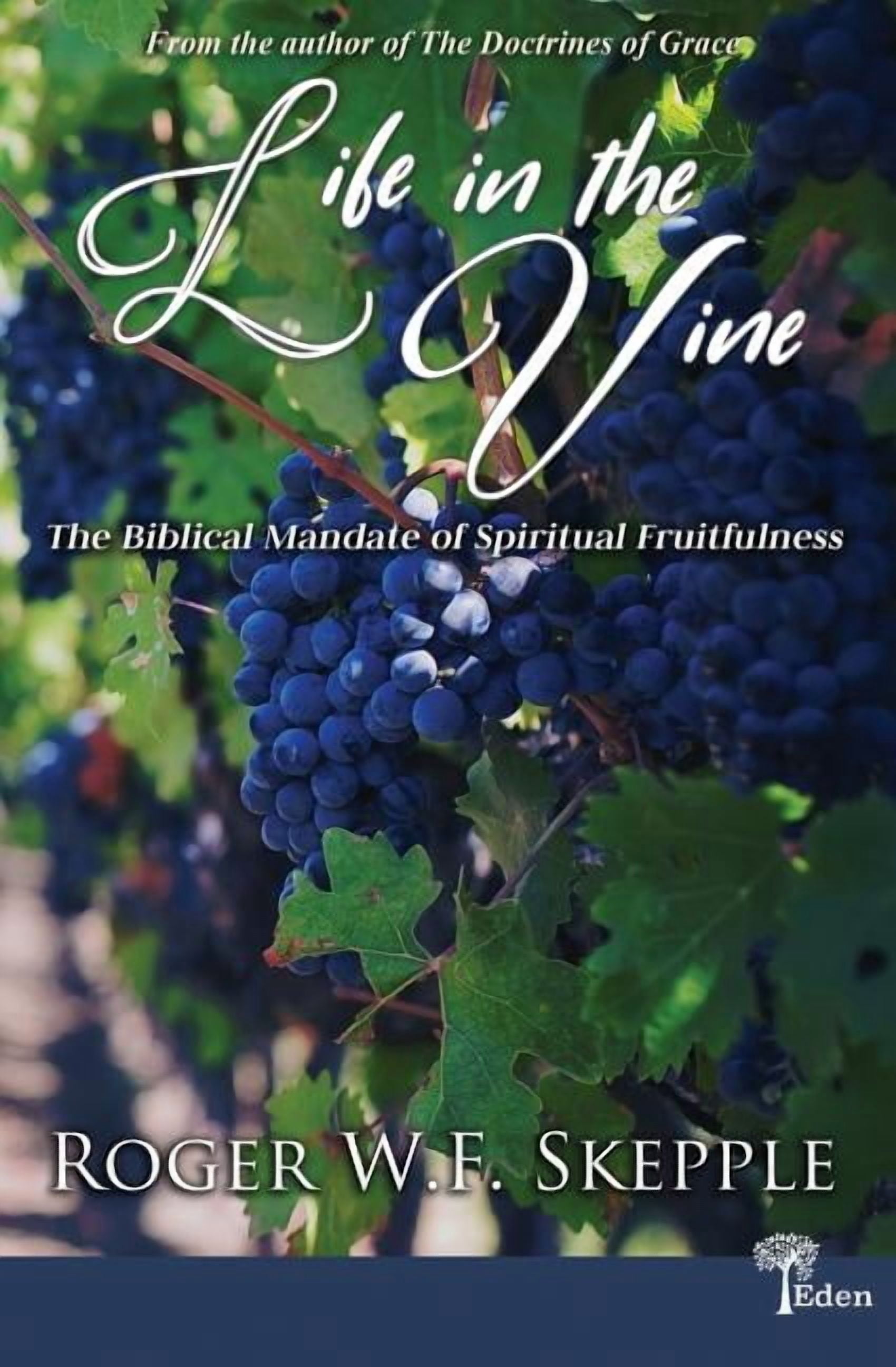 Life in the Vine: The Biblical Mandate of Spiritual Fruitfulness ...