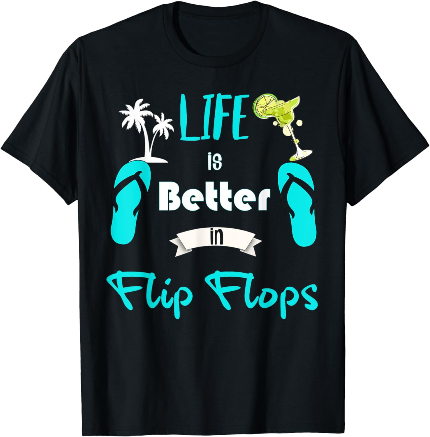 Life is Better in Flip Flops T Shirt Summer Vacation T Shirt T-Shirt ...