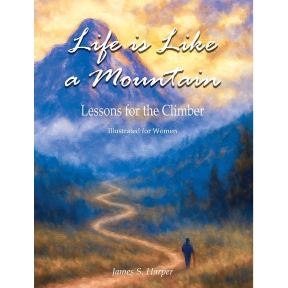 Life is Like a Mountain (Illustrated for Women): Lessons for the ...