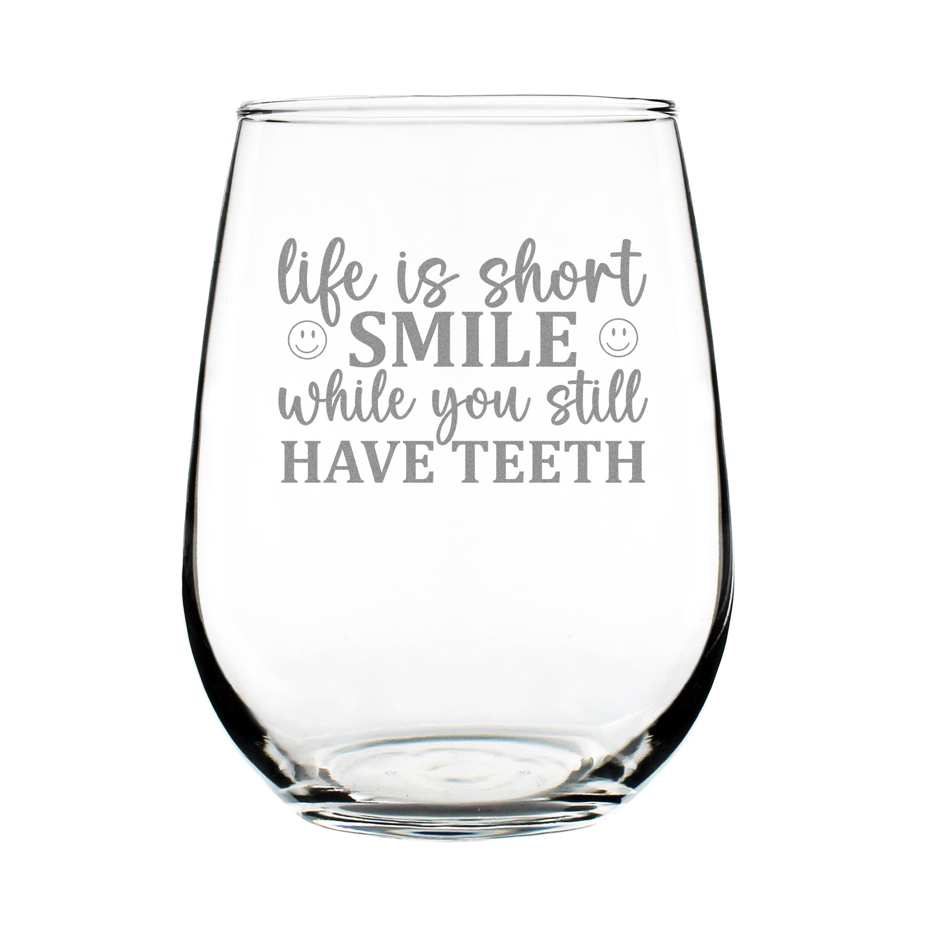 Life is Short Smile While You Still Have Teeth 17oz Stemless Wine Glass ...