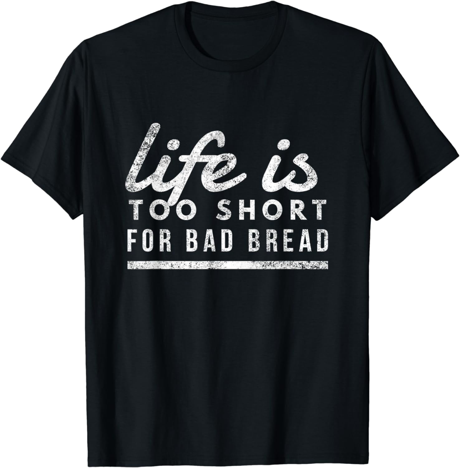 Life is Too Short for Bad Bread Baker & Bakery Owner Gift T-Shirt ...