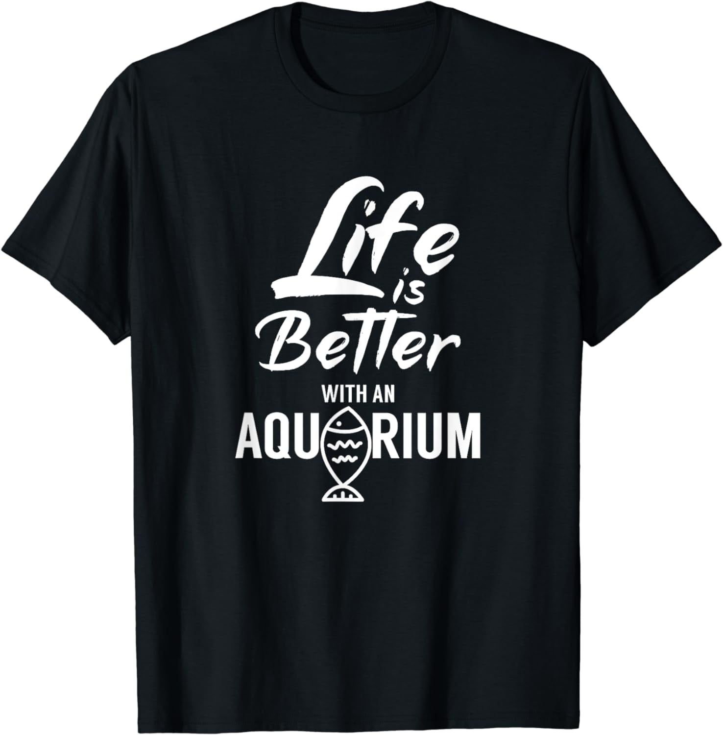 Life is better with an aquarium Fish Tank Fishes Aquarist T-Shirt ...