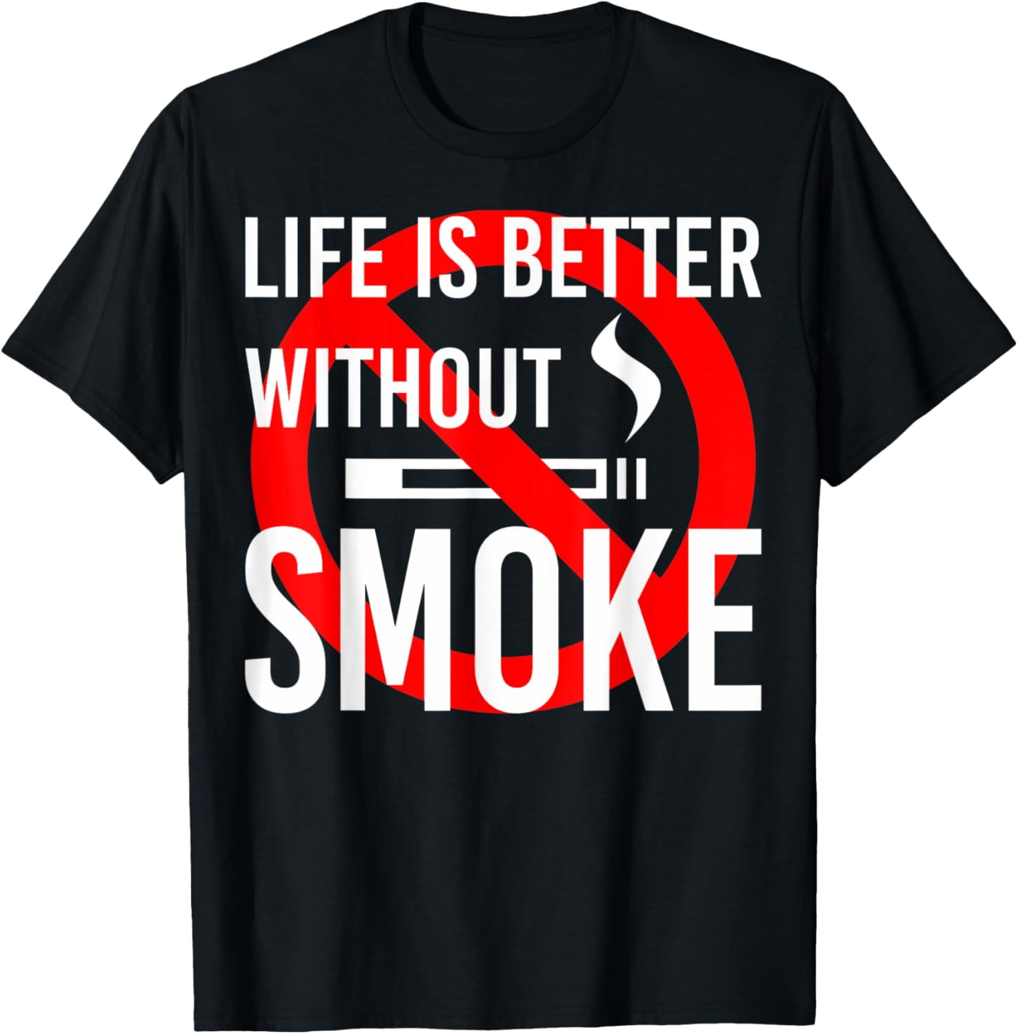 Life is better without Smoke I NO Cigarette Do not smoke T-Shirt ...