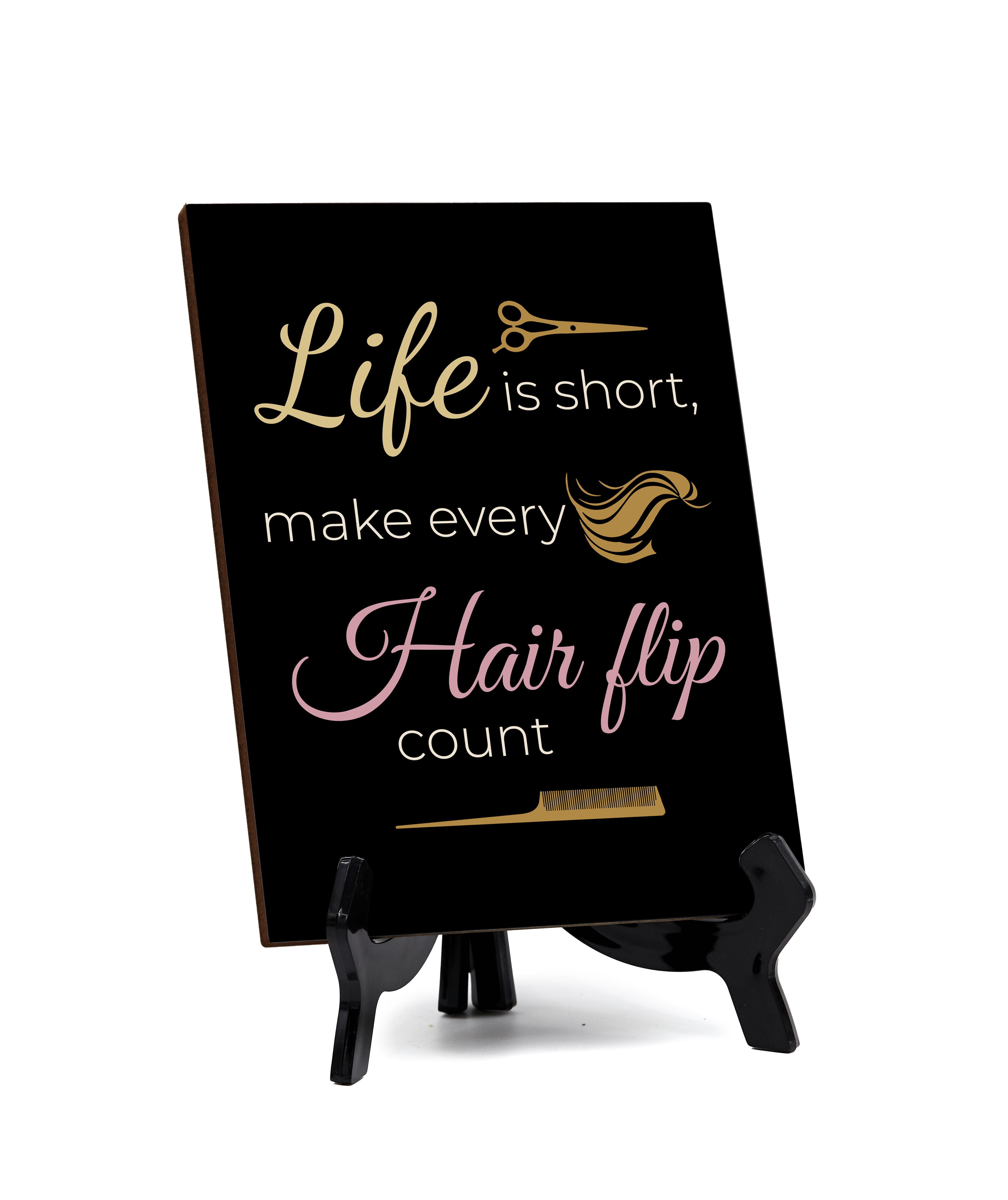Life is short, make every hair flip count Table Sign with Acrylic Stand ...