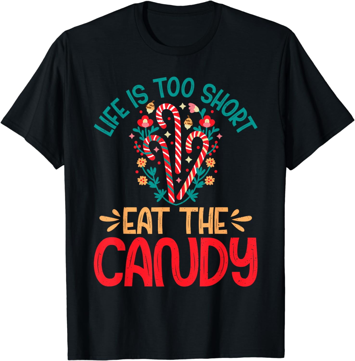 Life is too short eat the Candy T-Shirt - Walmart.com