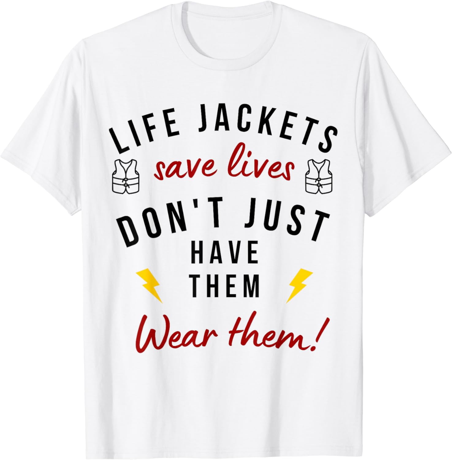 Life jackets save lives, Don't just have them; wear them T-Shirt ...