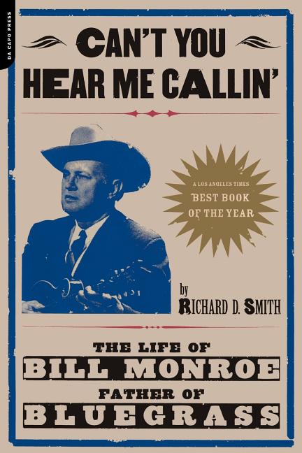 Life of Bill Monroe, Father of Bluegrass Can't You Hear Me Calling: The ...