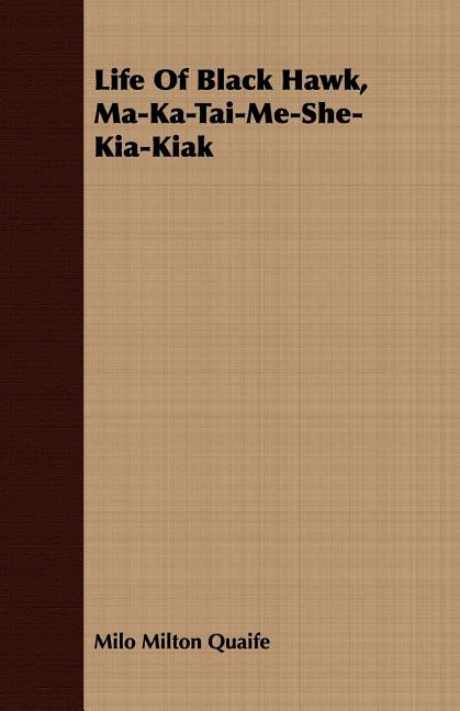 Life of Black Hawk, Ma-Ka-Tai-Me-She-Kia-Kiak (Paperback) - Walmart.com
