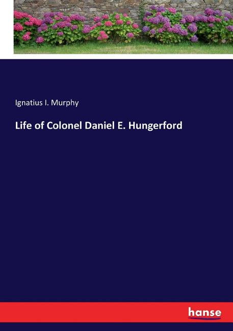 Life of Colonel Daniel E. Hungerford (Paperback) - Walmart.com