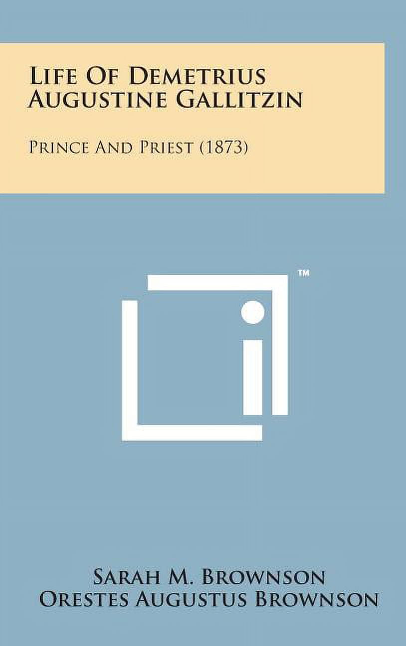 Life of Demetrius Augustine Gallitzin : Prince and Priest (1873 ...