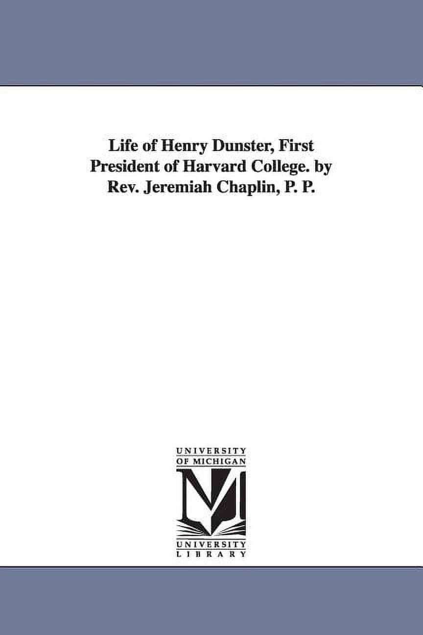 Life of Henry Dunster, First President of Harvard College. by Rev ...