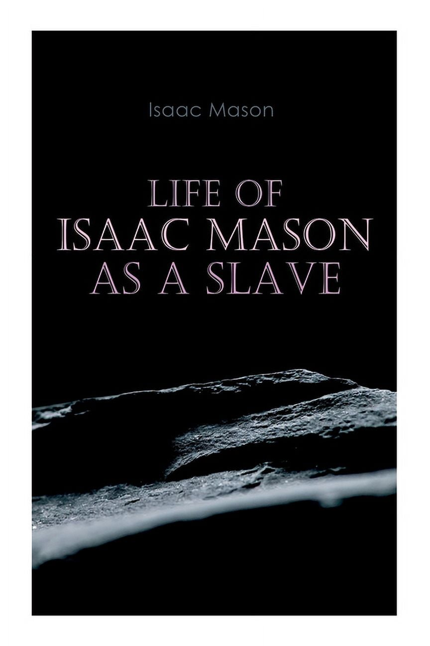 Life of Isaac Mason as a Slave: Autobiography of a Fugitive Slave ...