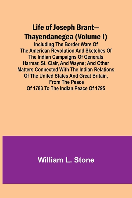 Life of Joseph Brant-Thayendanegea (Volume I): Including the Border ...