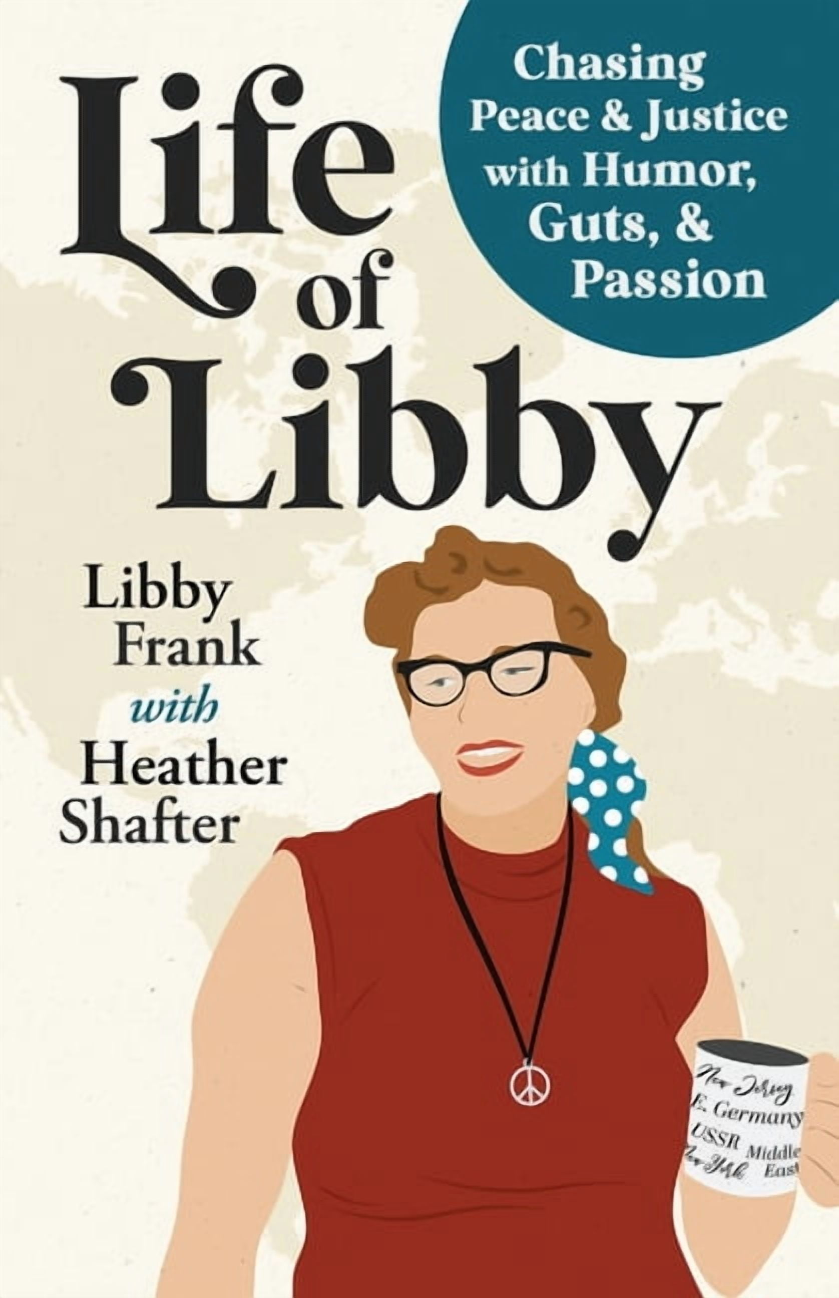 Life of Libby: Chasing Peace & Justice with Humor, Guts, & Passion ...