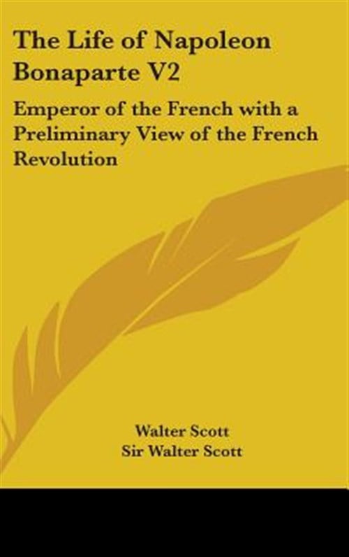 Life of Napoleon Bonaparte : Emperor of the French, With a Preliminary ...