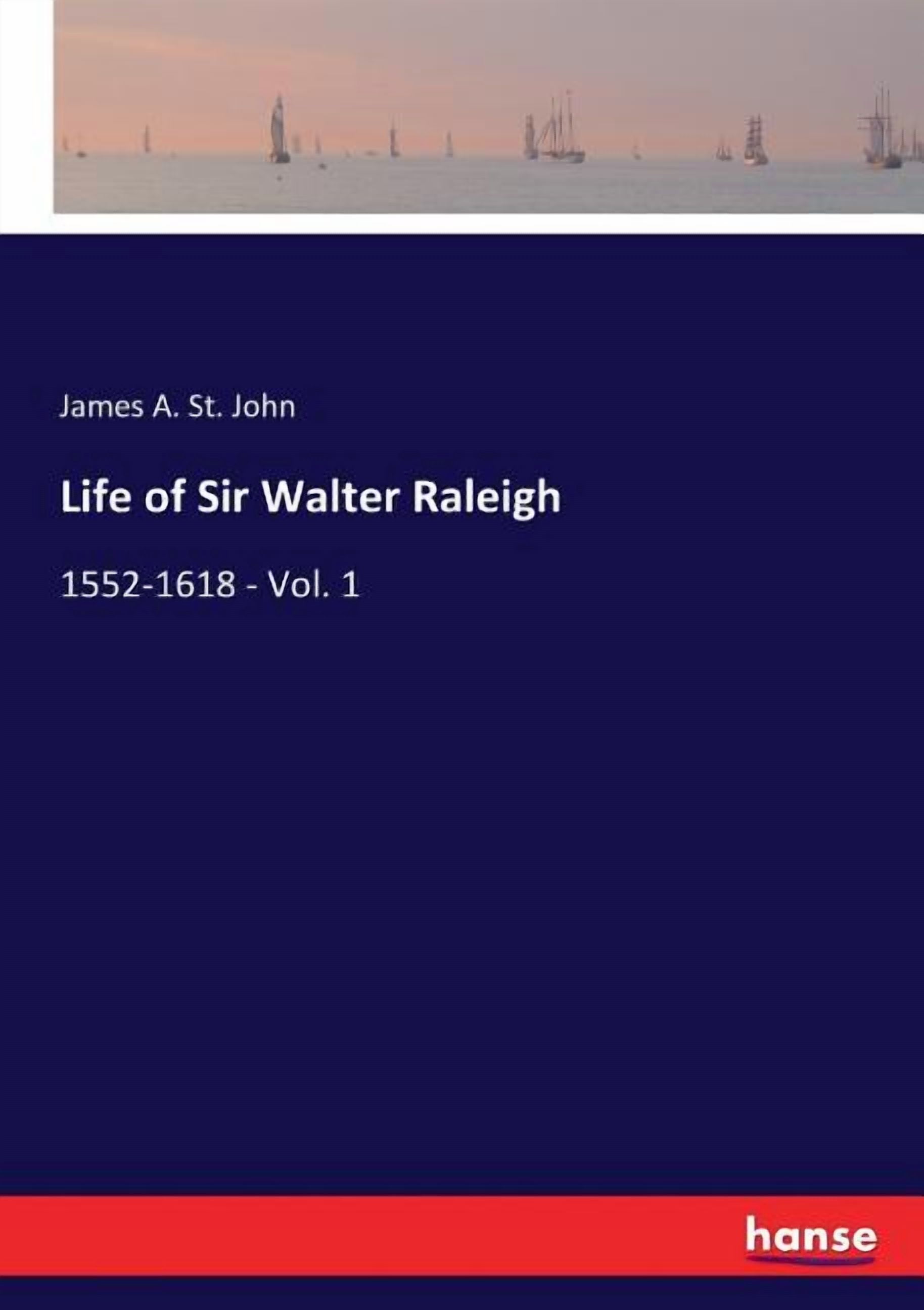 Life of Sir Walter Raleigh: 1552-1618 - Vol. 1, (Paperback) - Walmart ...