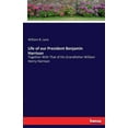 Life of our President Benjamin Harrison: Together With That of His ...