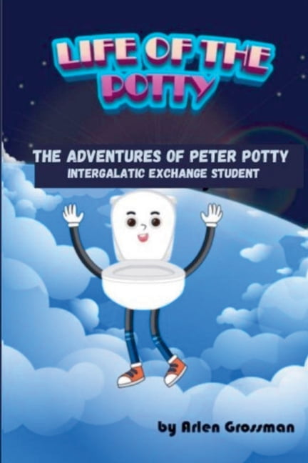 Life of the Potty--The Adventures of Peter Potty, Intergalactic ...