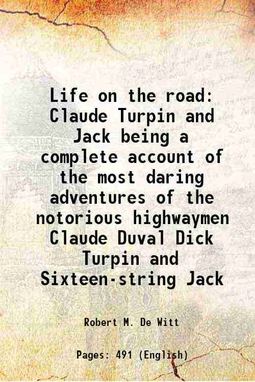 Life on the road Claude Turpin and Jack being a complete account of the ...