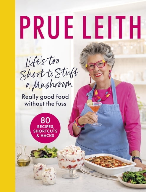 Life's Too Short to Stuff a Mushroom: Really Good Food Without the Fuss ...