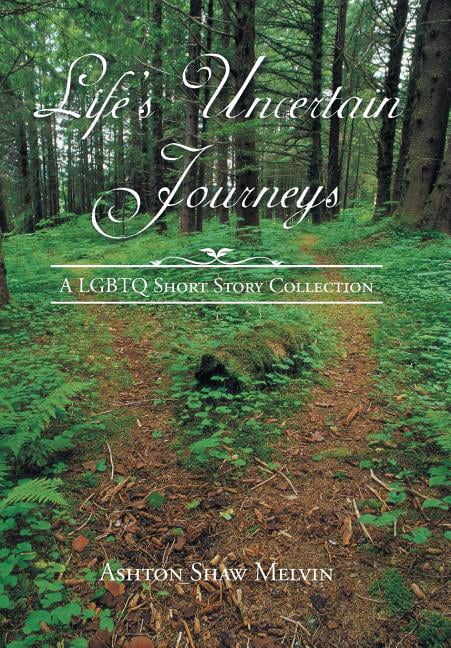 Life's Uncertain Journeys: A LGBTQ Short Story Collection, (Hardcover ...