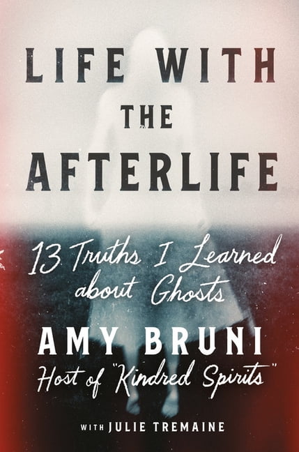 Life with the Afterlife: 13 Truths I Learned about Ghosts, (Hardcover ...