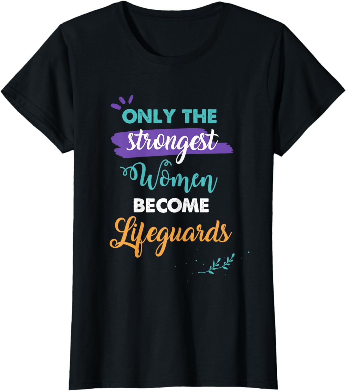 Lifeguards Gift Only the Strongest Women Become Lifeguards T-Shirt ...