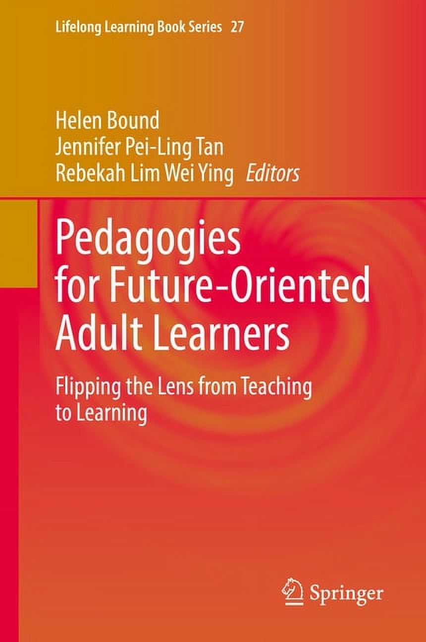 Lifelong Learning Book: Pedagogies for Future-Oriented Adult Learners: Flipping the Lens from ...