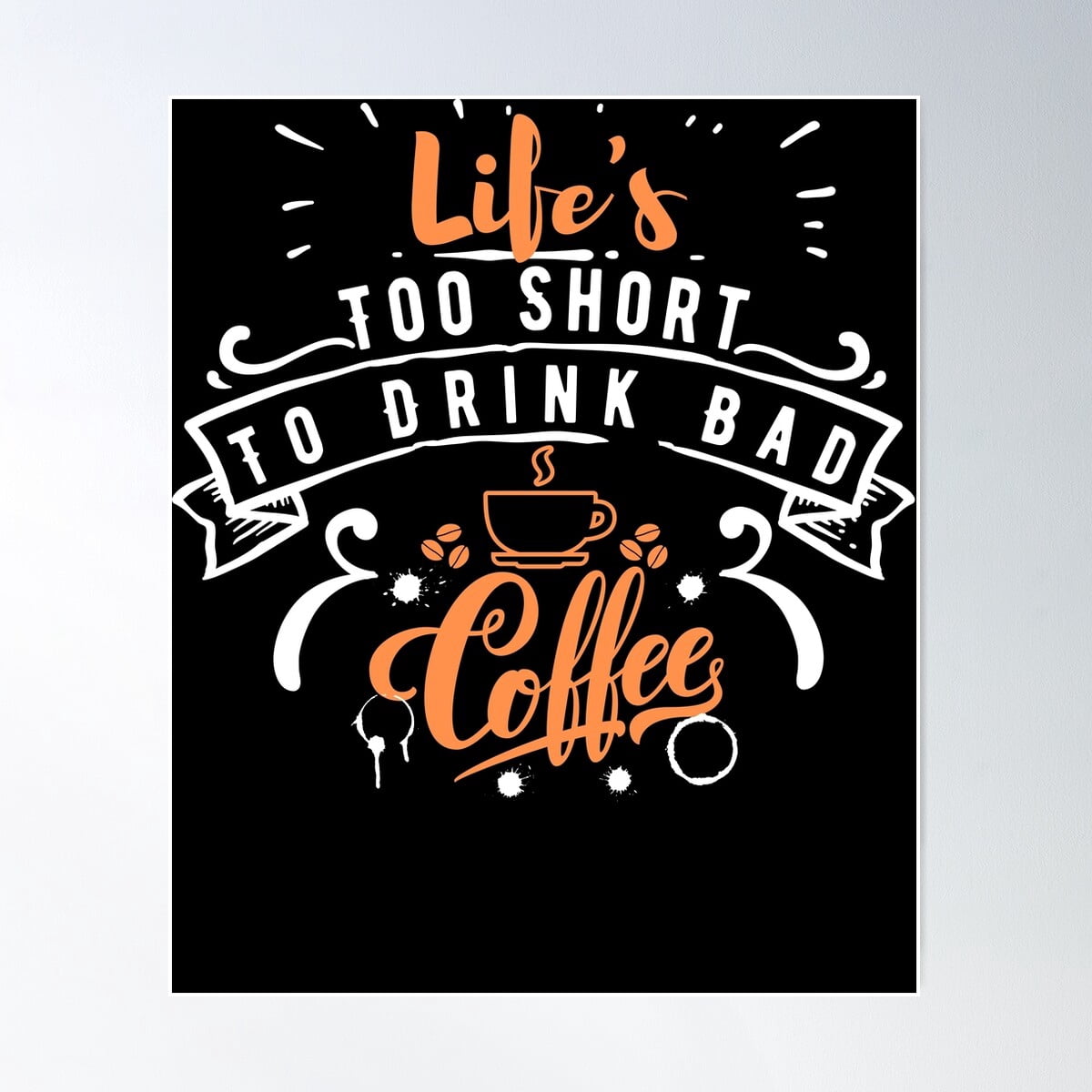 Lifes Too Short To Drink Bad Coffee - Coffee Lovers Gift Poster Wall ...
