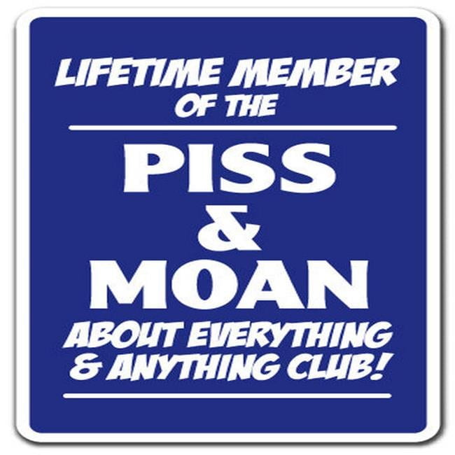 Lifetime Member Of The Piss & Moan Club Novelty Sign | Indoor/Outdoor ...
