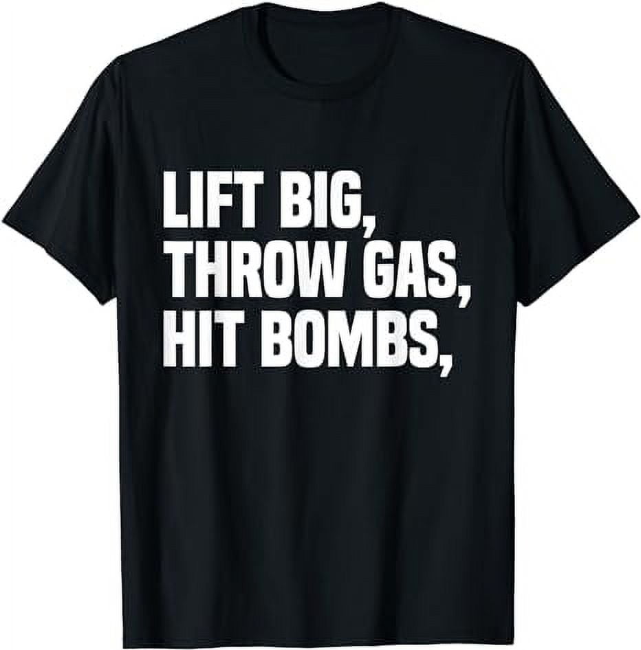 Lift Big, Throw Gas, Hit Bombs T-Shirt - Walmart.com