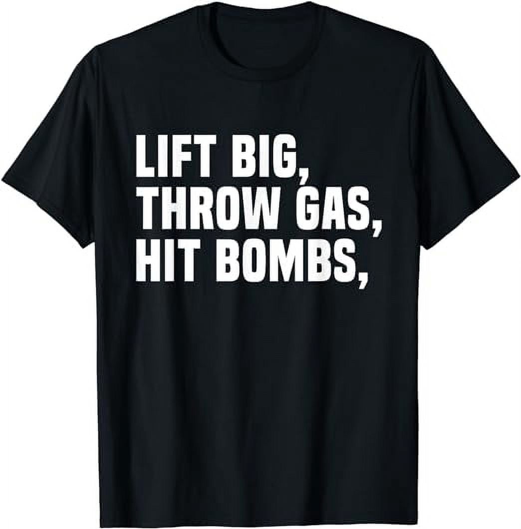 Lift Big, Throw Gas, Hit Bombs T-Shirt - Walmart.com