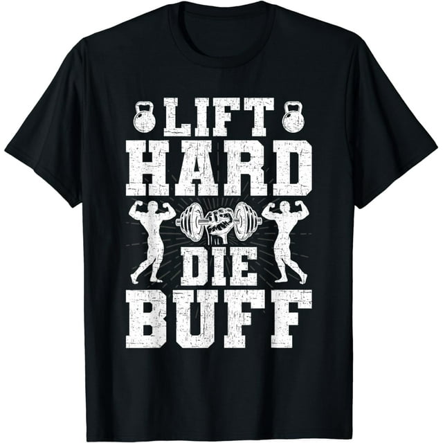 Lift Hard Die Buff Bodybuilding Weightlifting Workout T-Shirt - Walmart.com