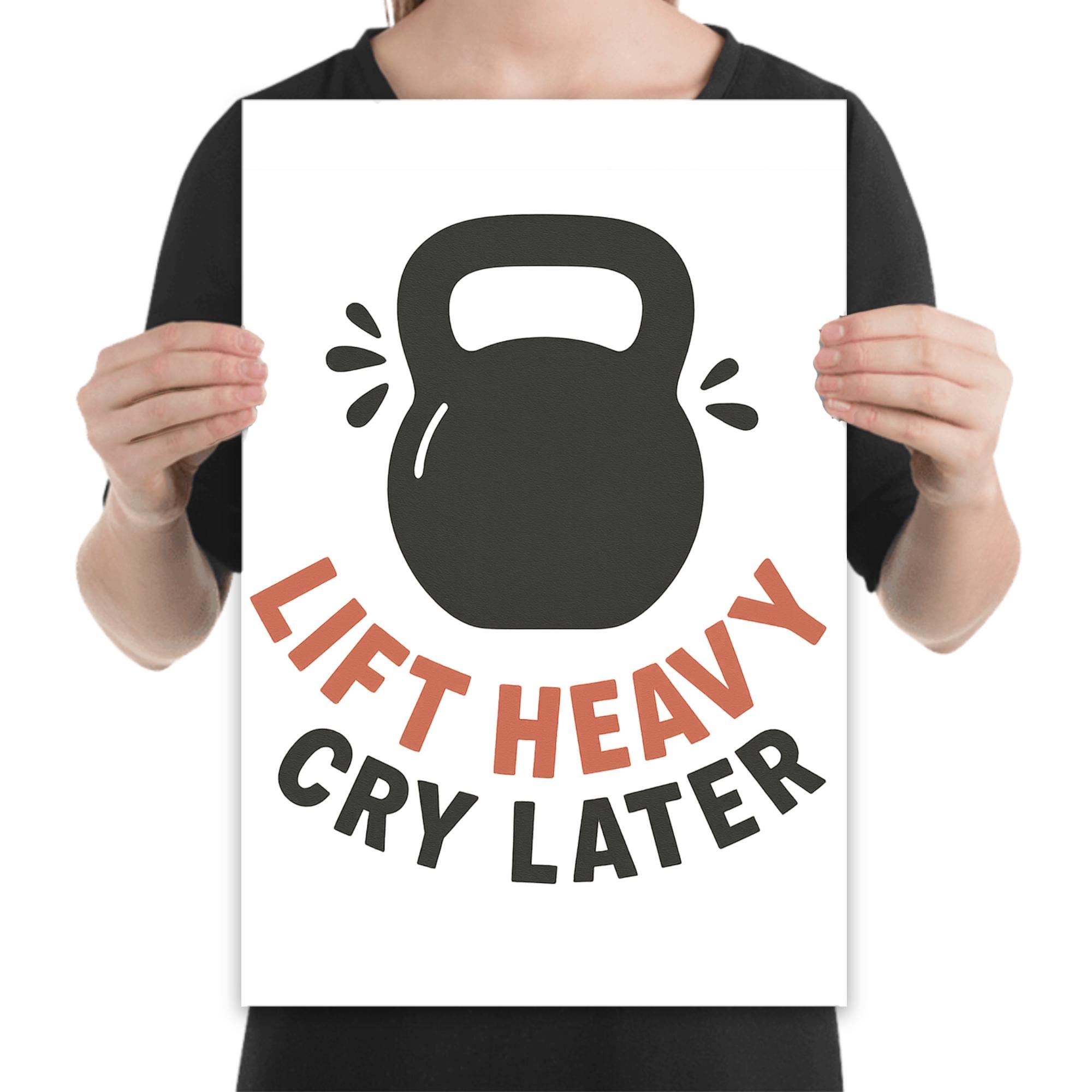 Lift Heavy Cry Later Motivation - Home Gym Decor - 13x19 Poster Print ...