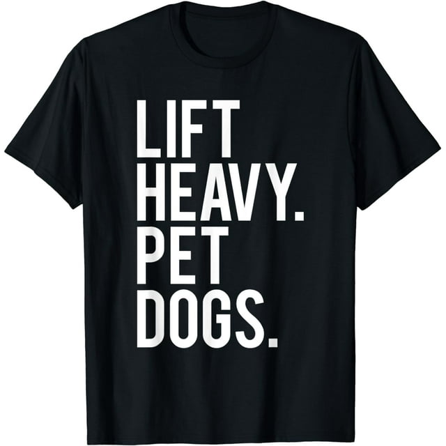 Lift Heavy Pet Dogs Funny Gym Workout Gift For Weight Lifter T-Shirt ...