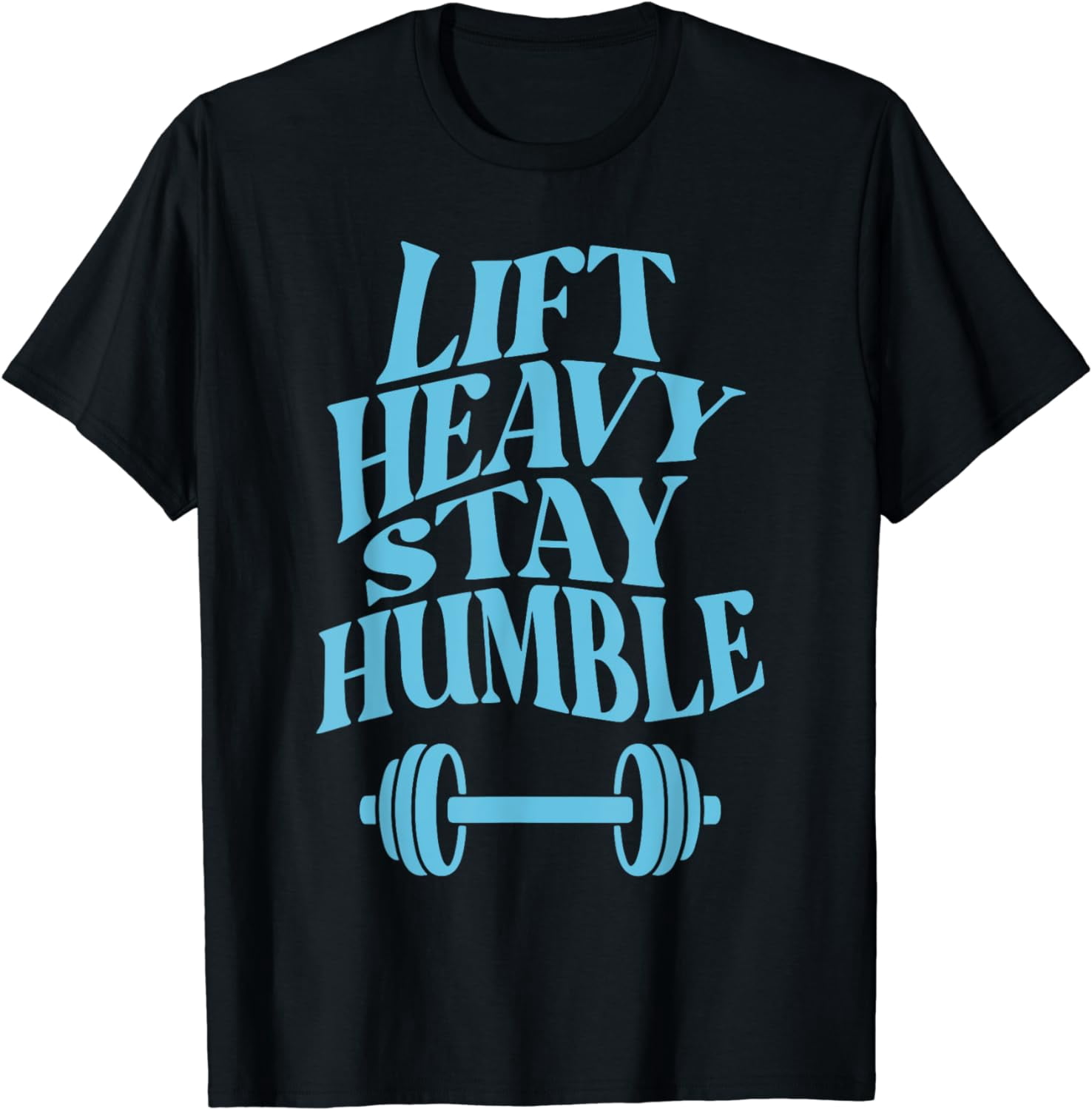 Lift Heavy Stay Humble T-Shirt - Walmart.com
