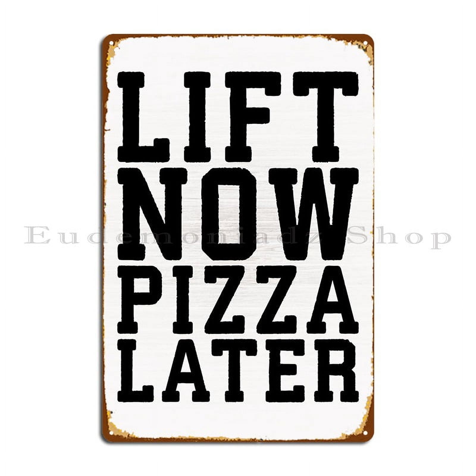 Lift Now Pizza Later Metal Plaque Poster Create Party Club Design Club ...