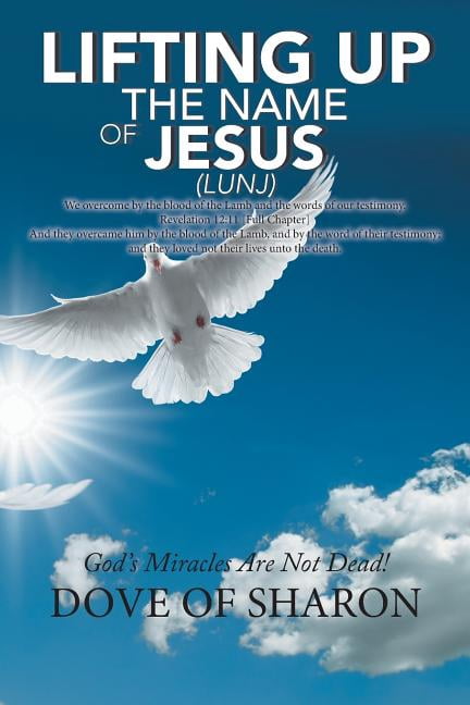 Lifting up the Name of Jesus (Lunj): God'S Miracles Are Not Dead ...