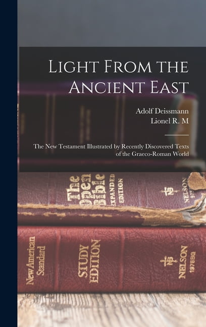 Light From the Ancient East: The New Testament Illustrated by Recently ...