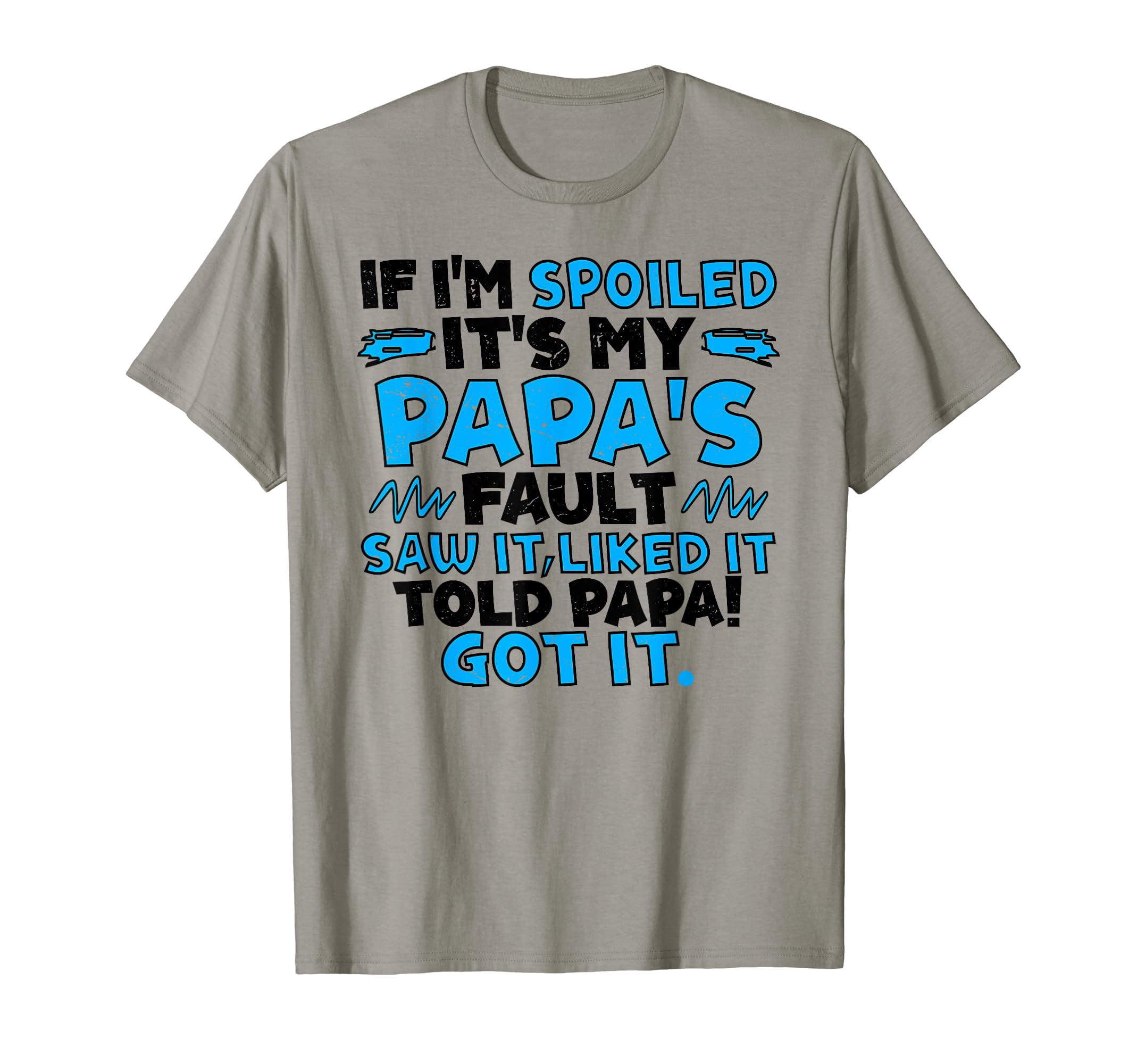 Light Grey Playful Text T-Shirt - It's My Papa's Fault If I'm Spoiled ...