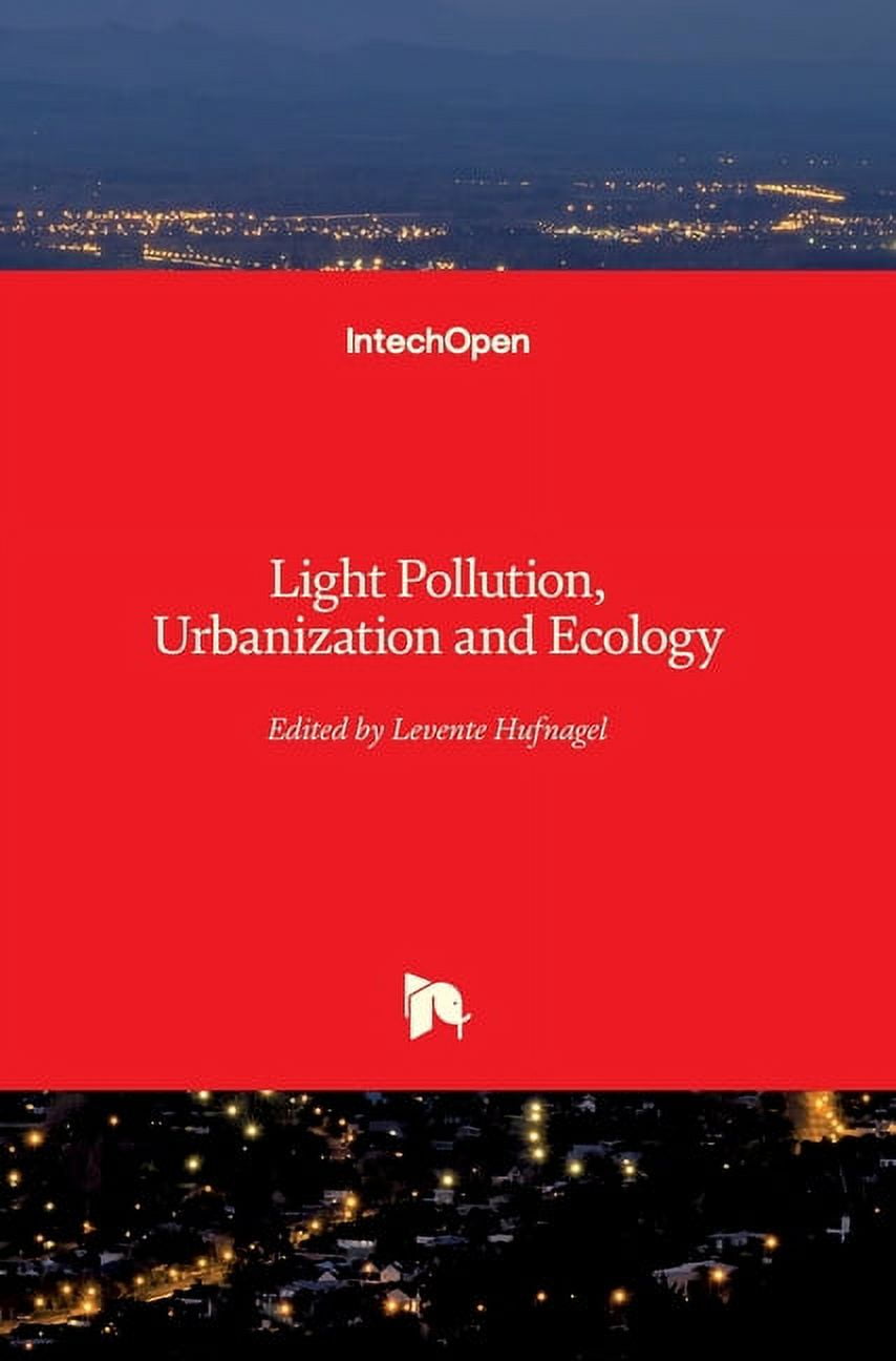 Light Pollution, Urbanization and Ecology (Hardcover) - Walmart.com