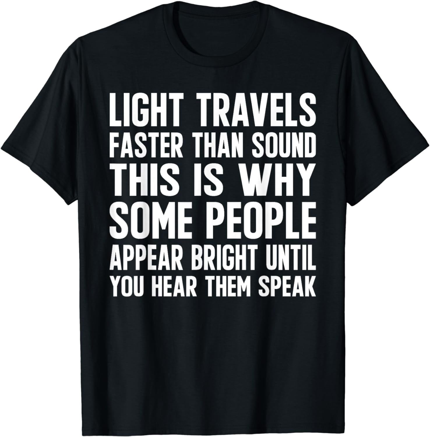 Light Travels Faster Than Sound Funny Science Family Friend T-Shirt ...