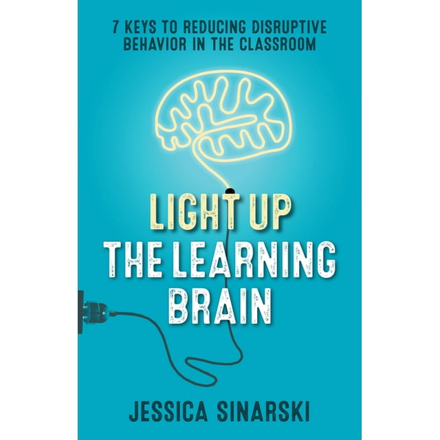 Light Up the Learning Brain: 7 Keys to Reducing Disruptive Behavior in ...