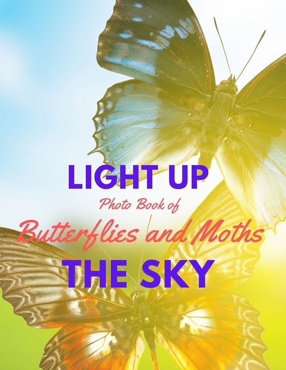 Light Up the Sky Photo Book of Butterflies and Moths: Picture Book of ...