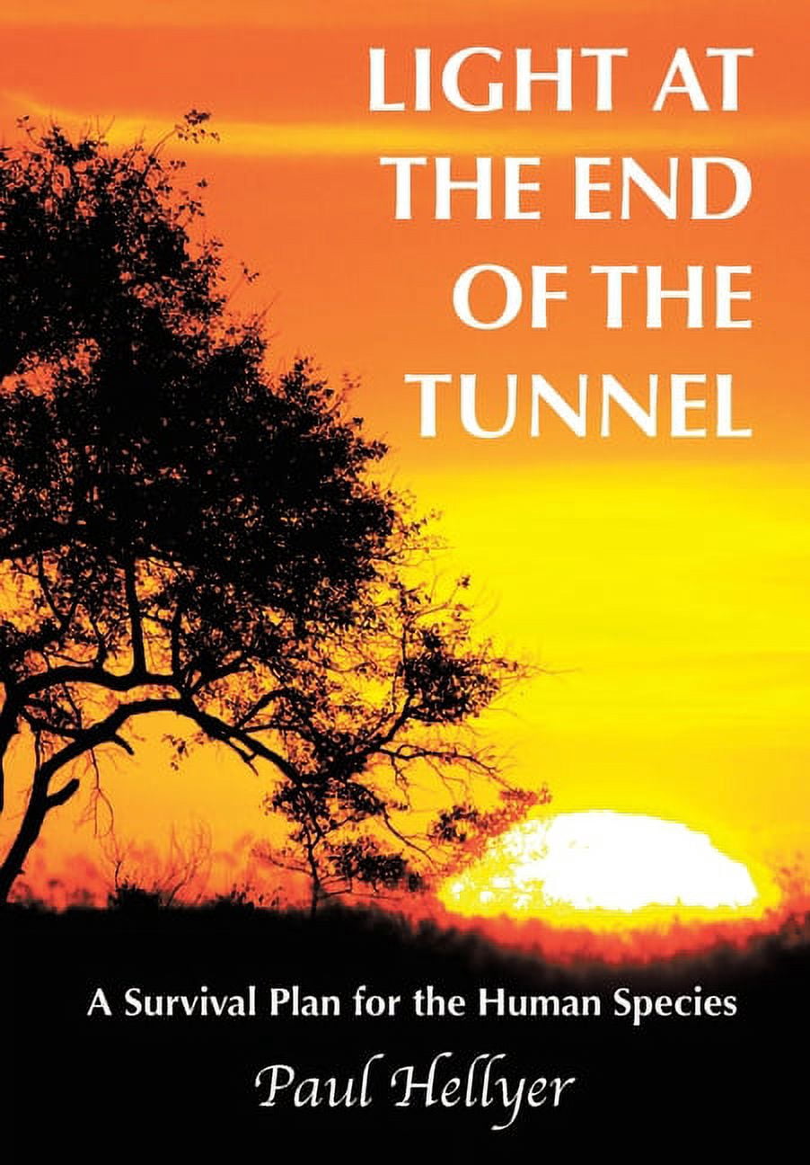 Light at the End of the Tunnel: A Survival Plan for the Human Species ...