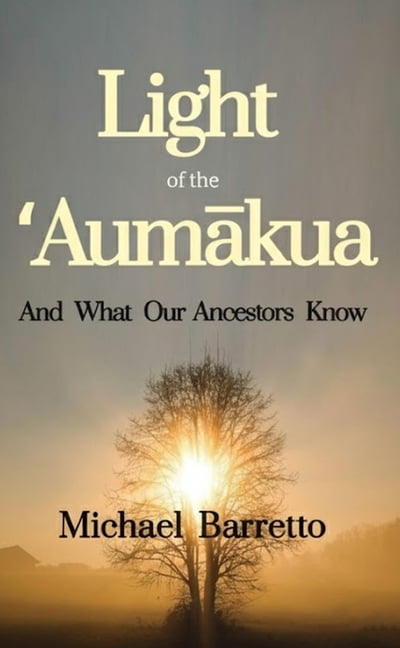 Light of the ʻaumākua Light of the ʻAumākua: And What our Ancestors ...